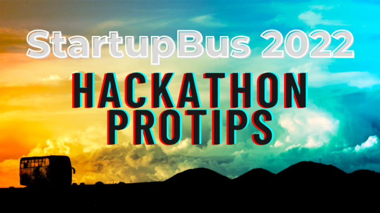 Hackathon protips for StartupBus 2022 : Global Nerdy